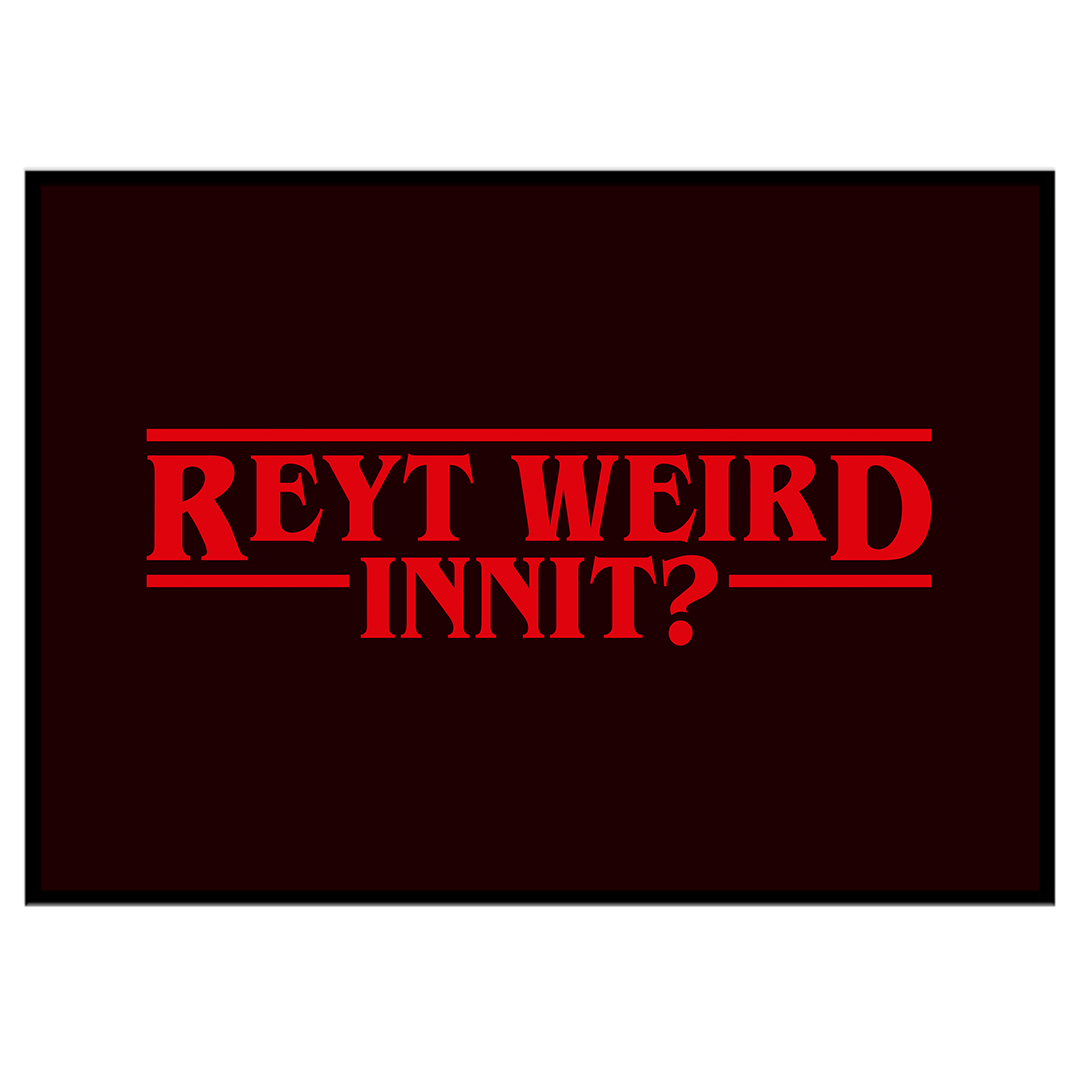 Reyt Weird Innit? - Print – TheYorkshirePrintCompany